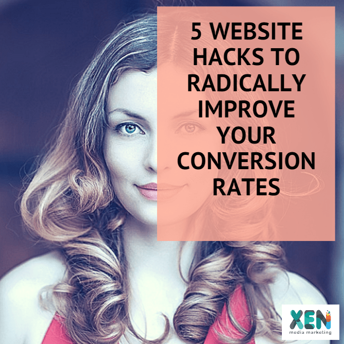 5 Website Hacks to Radically Improve Your Conversion Rates - Xenmedia ...